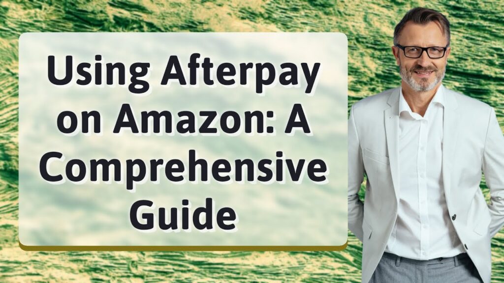 How to Use Afterpay on Amazon: A Comprehensive Guide