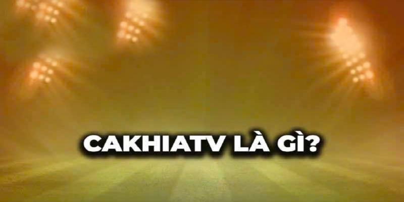 CakhiaTV What is that? - Learn about Free Football Broadcast Channels